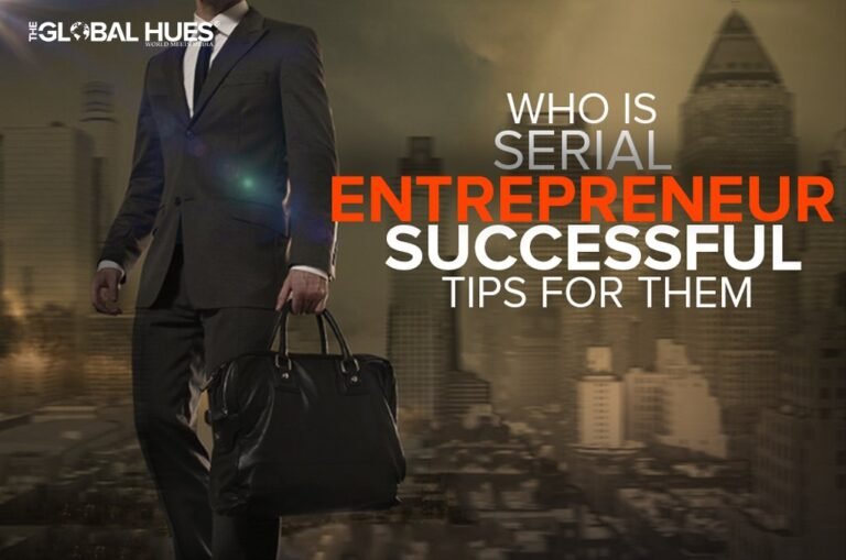 Who is Serial Entrepreneur ? How to Become a Successful one?