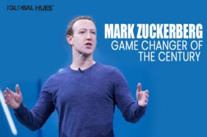 MARK ZUCKERBERG: GAME CHANGER OF THE CENTURY | The Global Hues