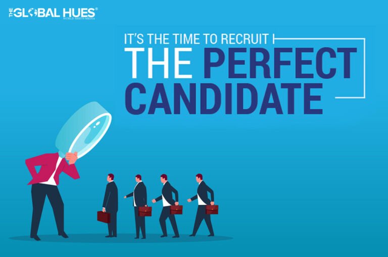 IT’S TIME TO RECRUIT THE PERFECT CANDIDATE | The Global Hues