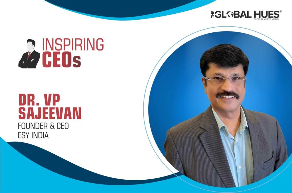 DR. VP SAJEEVAN: PIONEERING THE BLISTERING GROWTH OF THE DIGITAL ...