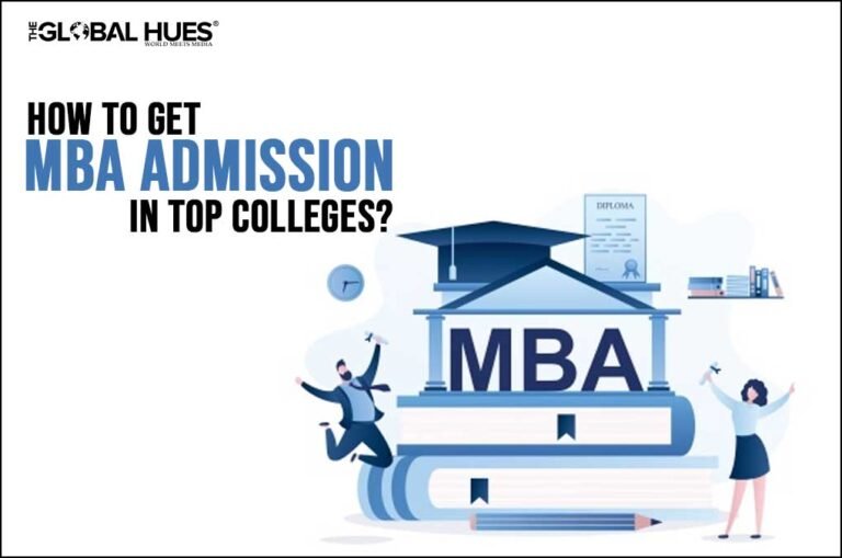 How to Get MBA Admission in Top Colleges? | The Global Hues