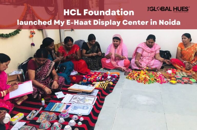HCL Foundation launched My E-Haat Display Center in Noida | The Global Hues