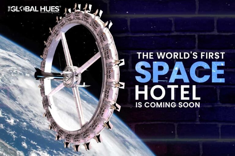 The World’s First Space Hotel Is Coming Soon | The Global Hues