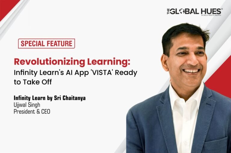 Revolutionizing Learning: Infinity Learn’s AI App ‘VISTA’ Ready to Take Off | The Global Hues