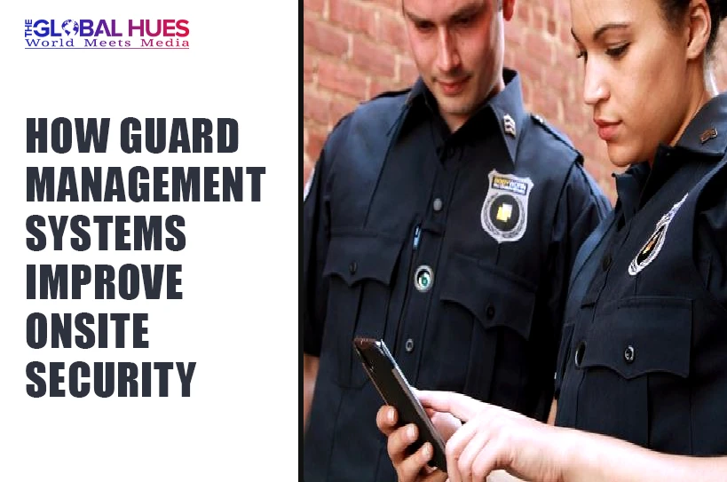 How Guard Management Systems Improve Onsite Security